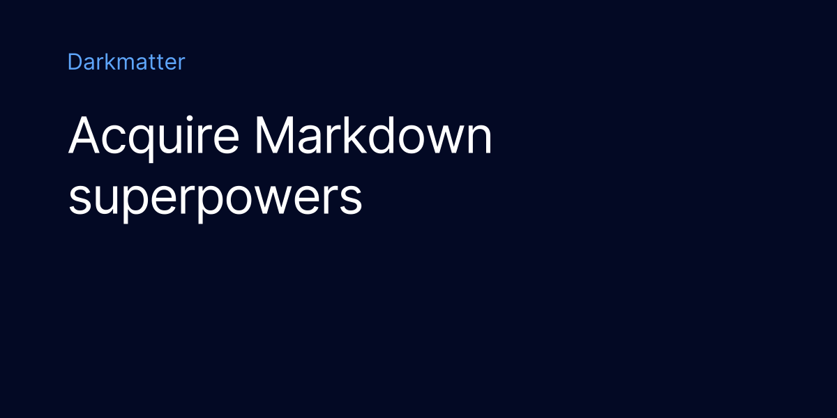 Acquire Markdown superpowers