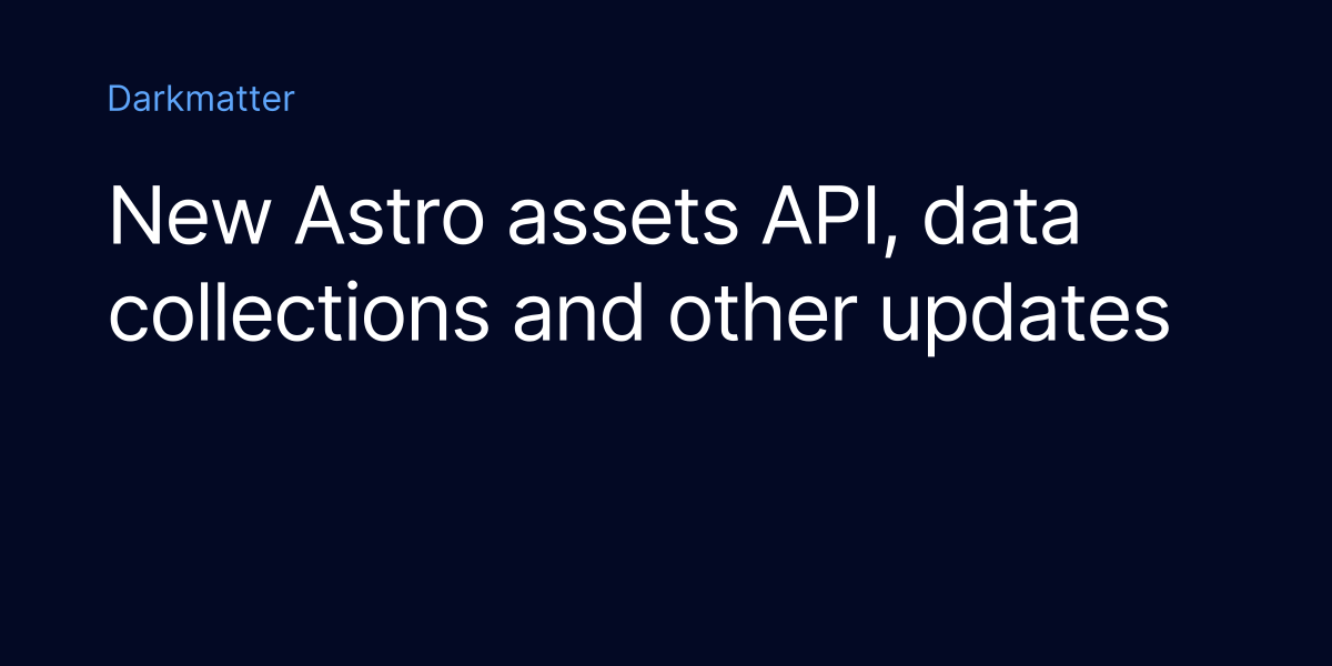 New Astro assets API, data collections and other updates