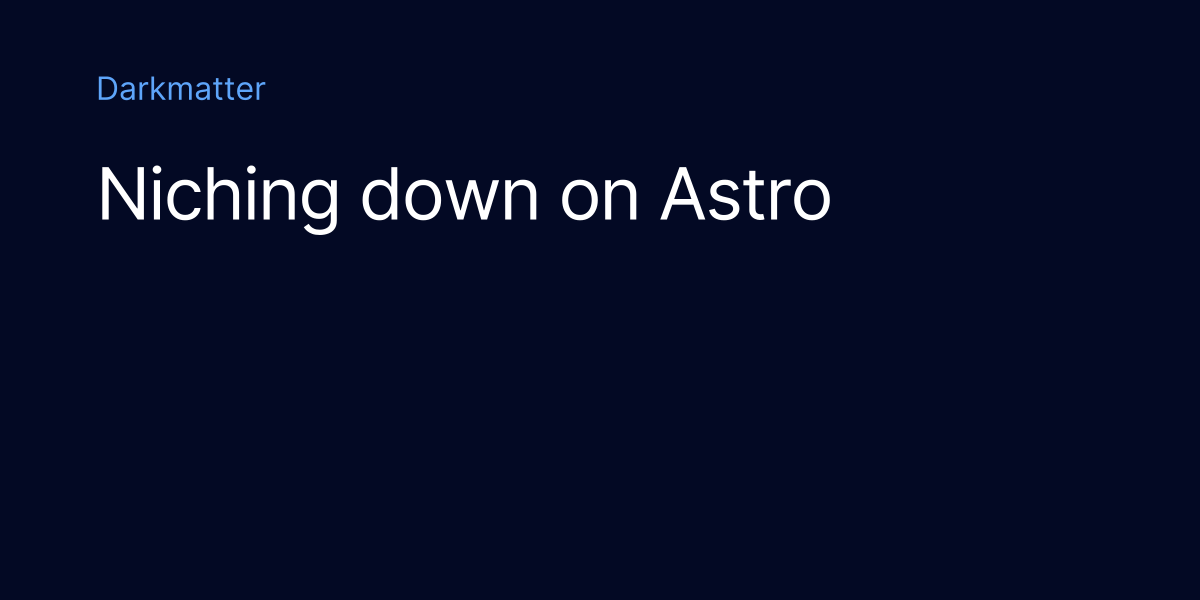 Niching Down On Astro