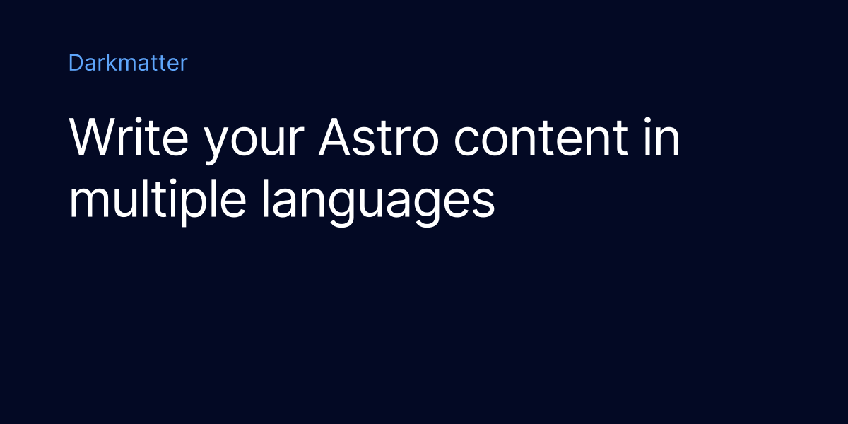 Write your Astro content in multiple languages Write your Astro content in multiple languages
